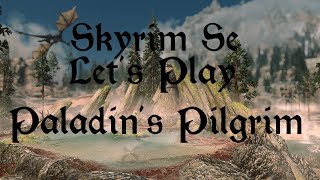 Skyrim Se - Lets play Skyrim - The Paladins Pilgrim at Skyrim Special ...