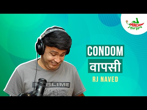 Kondom Wapsi | Mirchi Murga | RJ Naved
