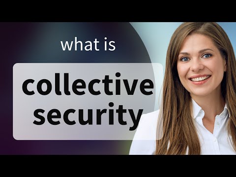Collective security • what is COLLECTIVE SECURITY definition
