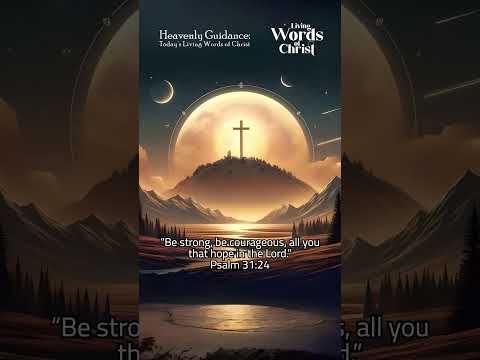 Be Strong and Courageous | Psalm 31:24 | Living Words of Christ