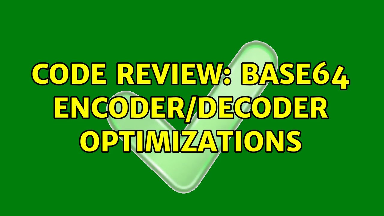 Code Review: Base64 encoder/decoder optimizations (2 Solutions!!)