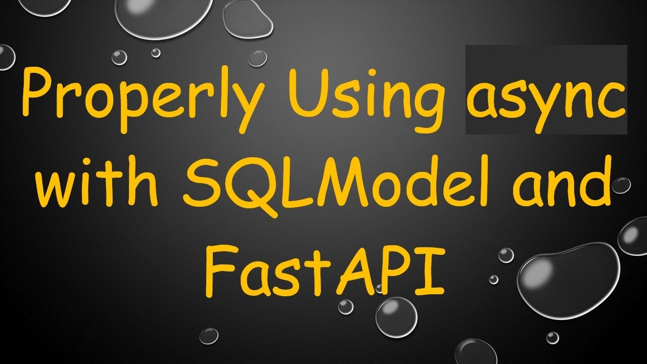 Properly Using async with SQLModel and FastAPI