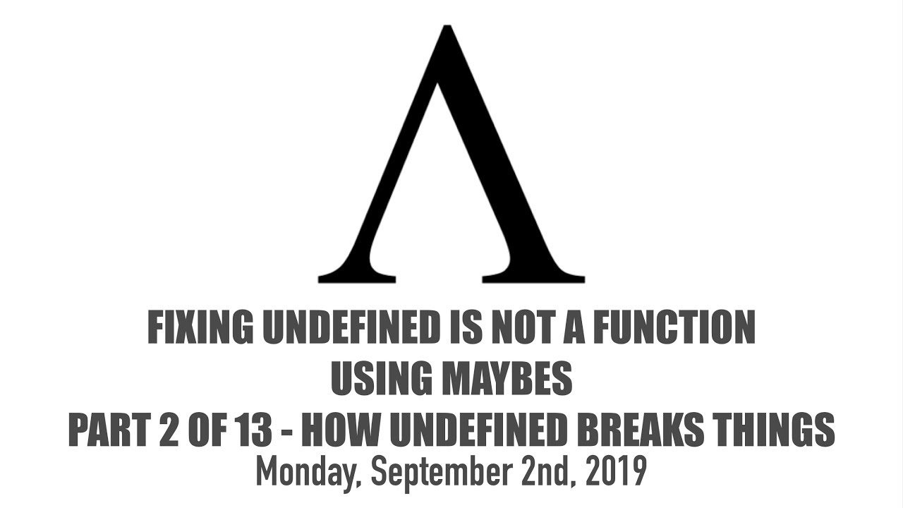 Fixing undefined is not a function Using Maybes - 2 of 13 - How undefined Breaks Things