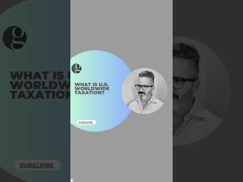 What is U.S. Worldwide Income Taxation?