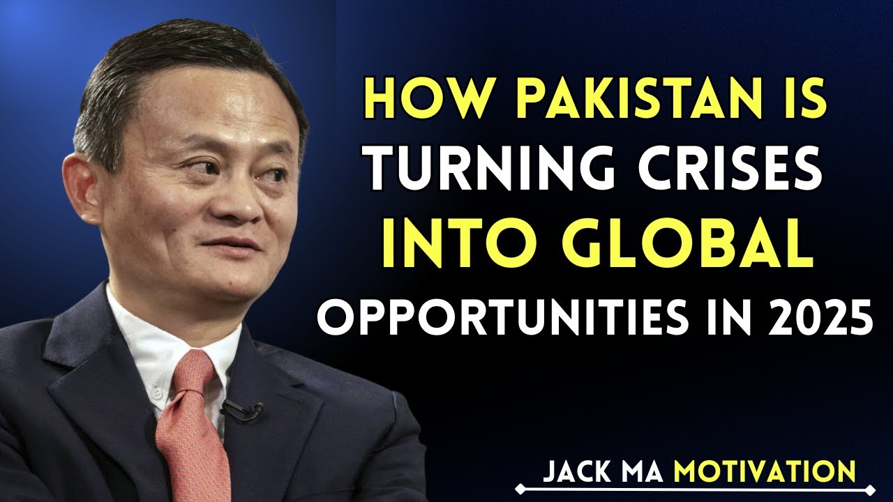 How Pakistan Is Turning Crises Into Global Opportunities in 2025 | Jack Ma Speech