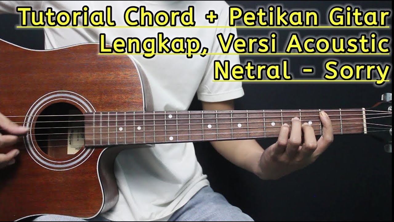 Chord Gitar Netral - Sorry Lengkap Dengan Petikan Versi Akustik