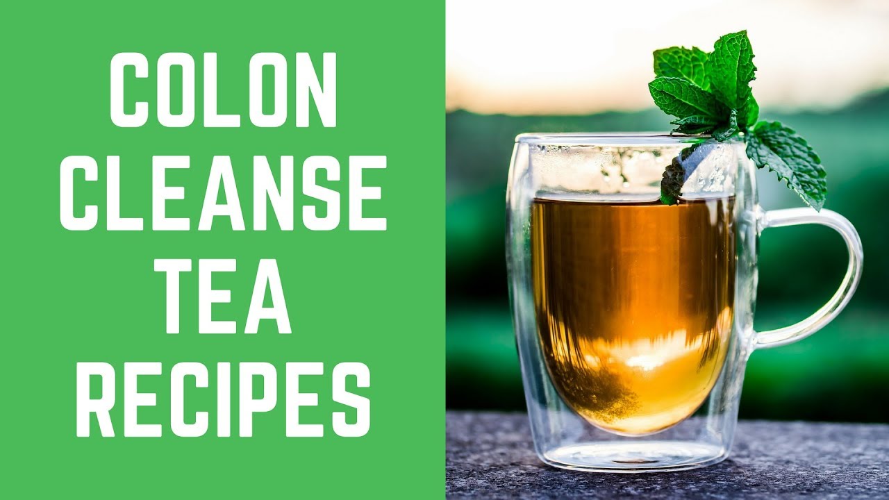 Colon Cleanse Tea - My 3 Best Colon Cleanse Tea Recipes