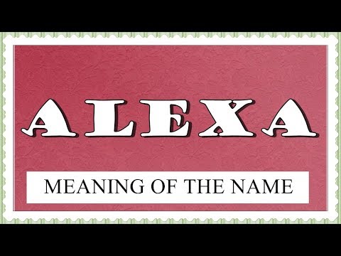 MEANING OF THE NAME ALEXA , FUN FACTS , HOROSCOPE