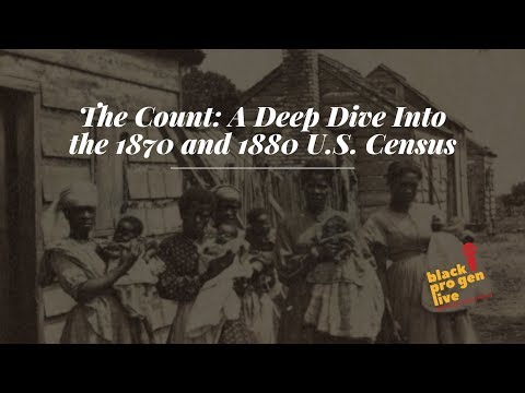 BlackProGen LIVE! Ep 101: The Count: A Deep Dive Into the 1870 and 1880 US Census