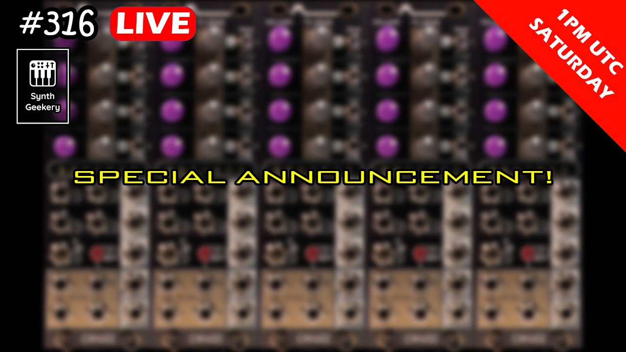 Synth Geekery 316 - Special Announcement