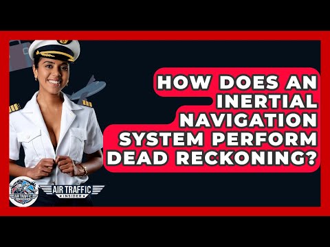 How Does An Inertial Navigation System Perform Dead Reckoning? - Air Traffic Insider