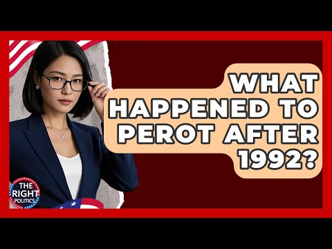 What Happened To Perot After 1992? - The Right Politics