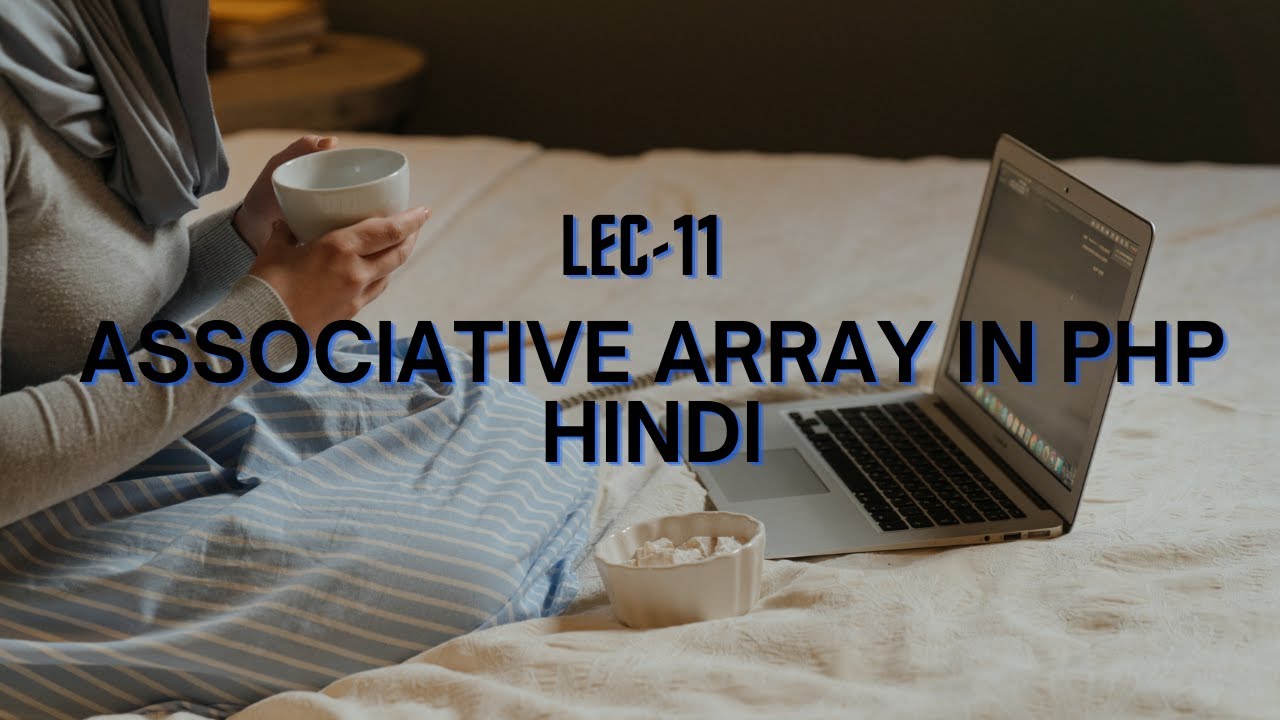 Lec  11 : Associative array in php in Hindi | Php for beginners