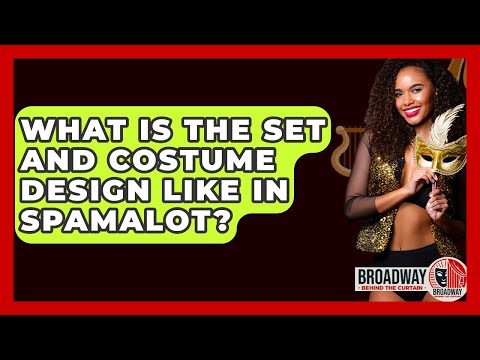 What Is The Set And Costume Design Like In Spamalot? - Broadway Behind The Curtain