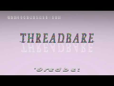 threadbare - pronunciation + Examples in sentences and phrases