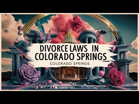 Divorce Laws in Colorado Springs: What You Need to Know