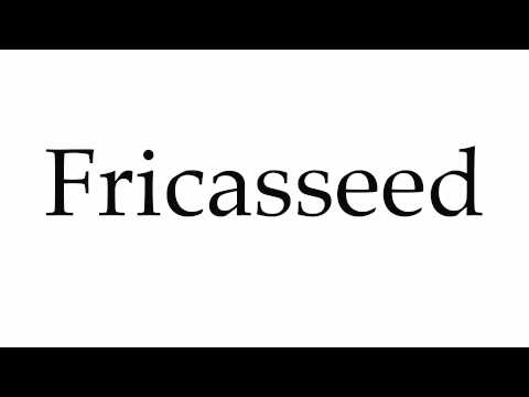 How to Pronounce Fricasseed