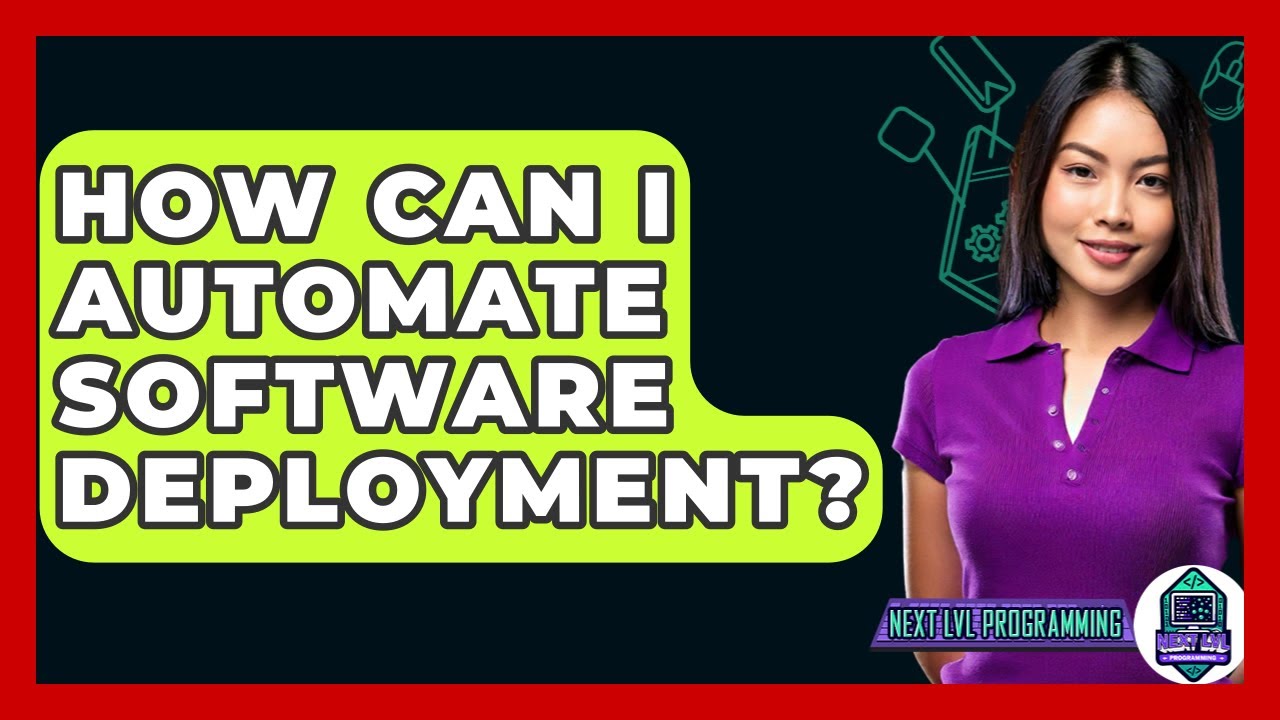 How Can I Automate Software Deployment? - Next LVL Programming