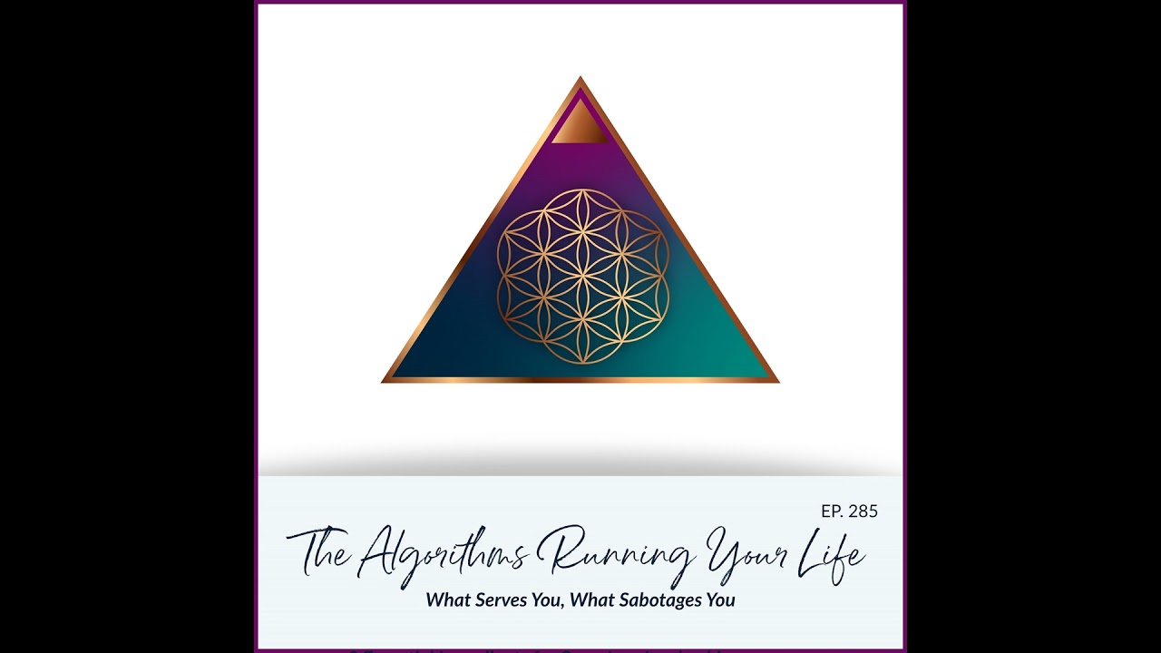 The Algorithms Running Your Life:  What Serves You, What Sabotages You