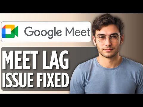 How to Fix Google Meet Lag Issue When Presenting Video: 2025 Full Guide