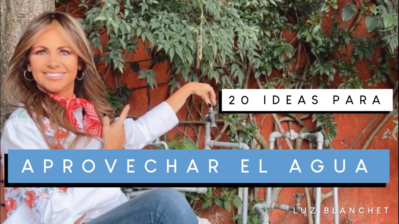 20 TRUCOS para AHORRAR AGUA en casa / Luz Blanchet