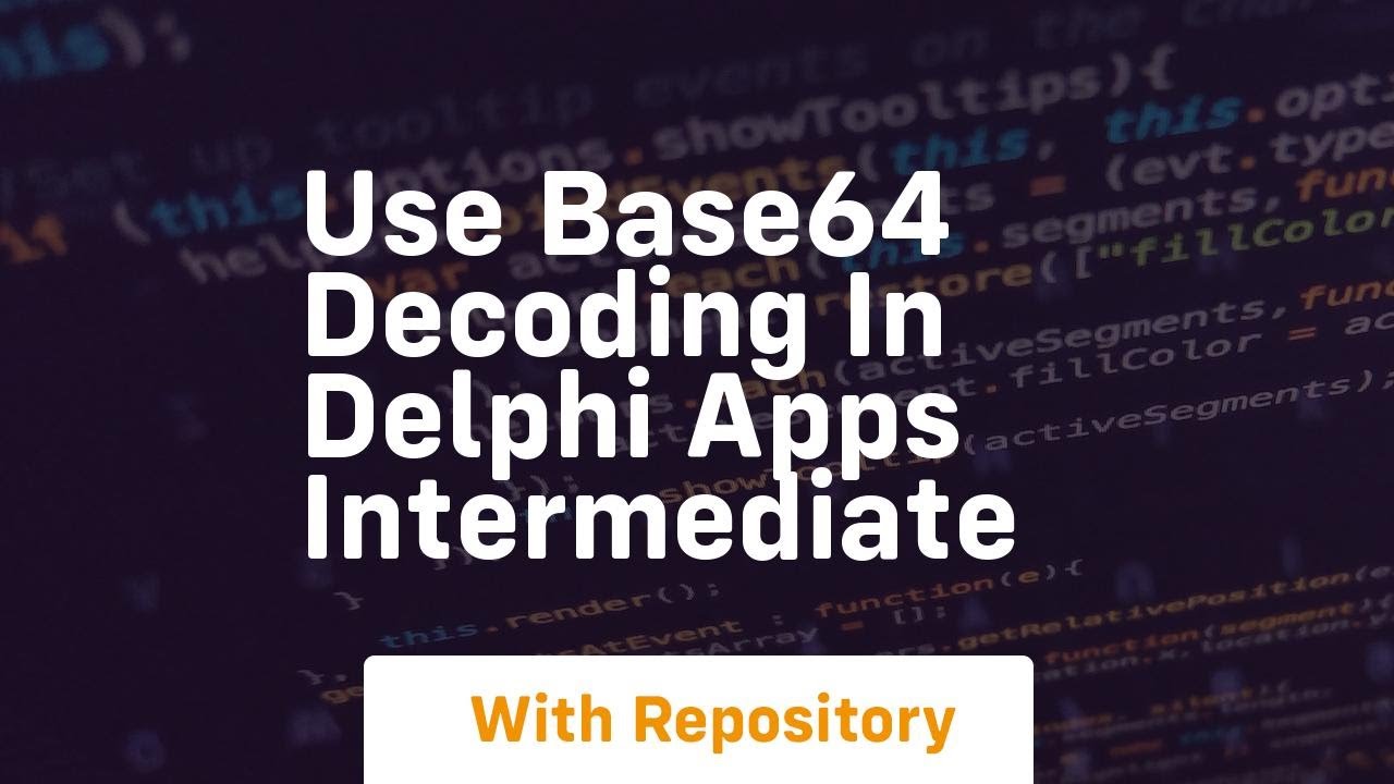 Use base64 decoding in delphi apps intermediate
