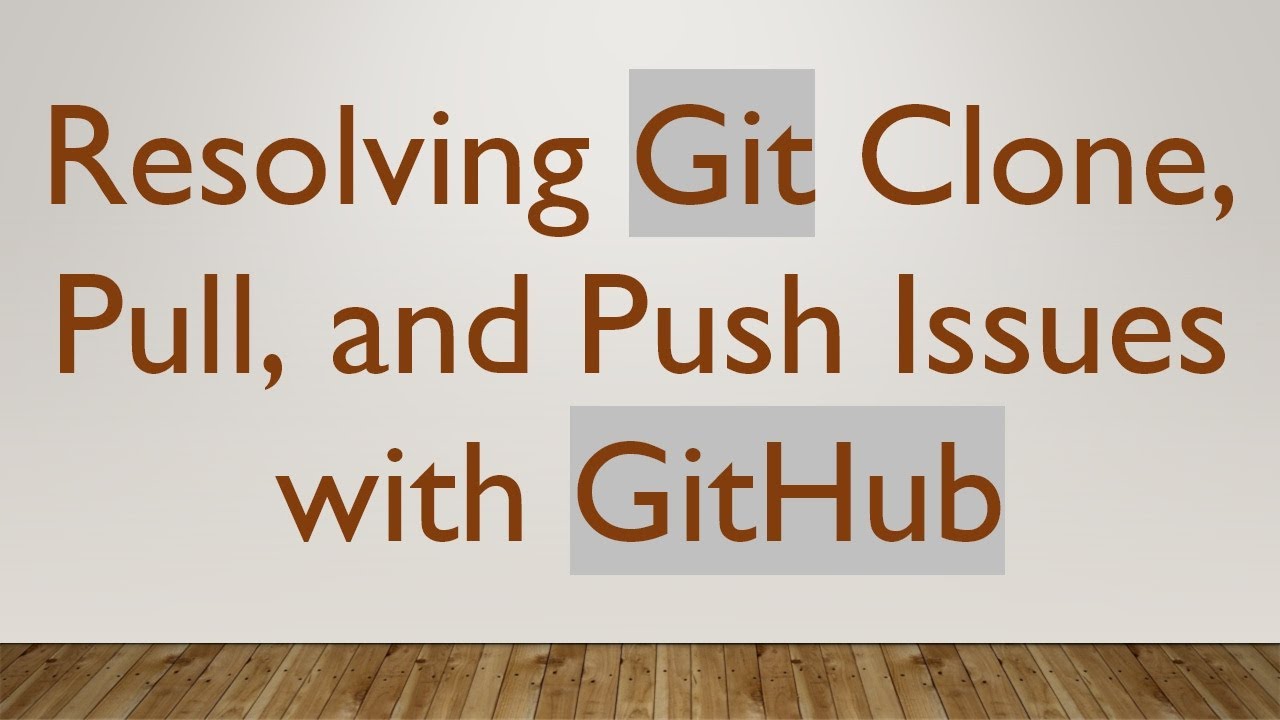 Resolving Git Clone, Pull, and Push Issues with GitHub