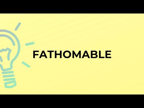 What is the meaning of the word FATHOMABLE?