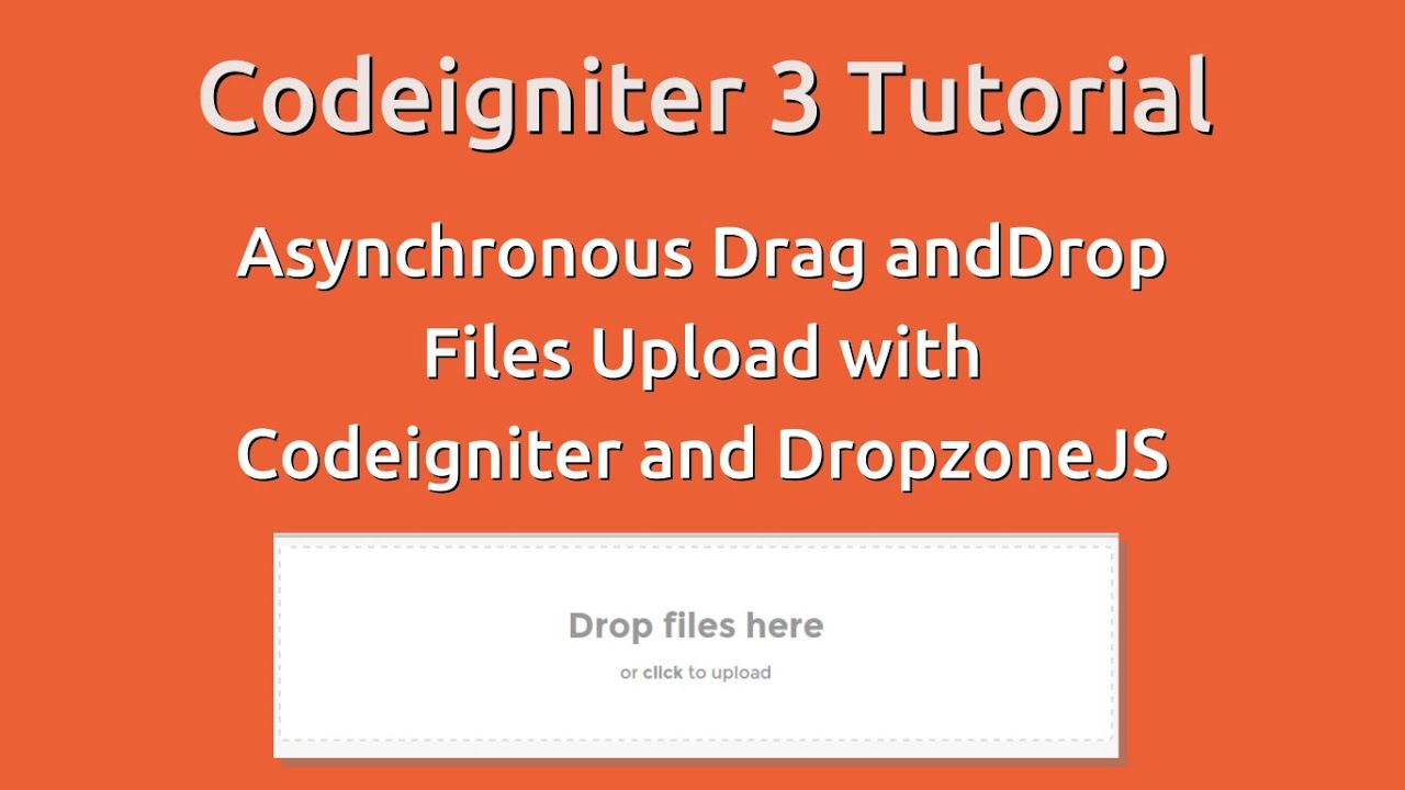 Codeigniter 3 Tutorial - AJAX Drag and Drop files upload with Codeigniter and DropzoneJS