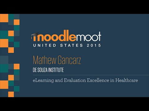 eLearning and evaluation excellence in Healthcare | Mathew Gancarz at MoodleMoot US 2015