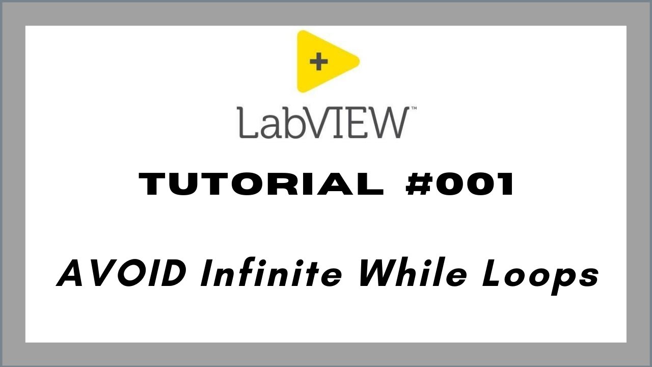 LabVIEW Tutorial #1 : AVOID Infinite While Loops