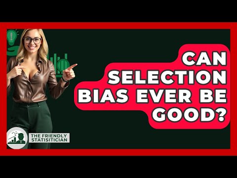 Can Selection Bias Ever Be Good? - The Friendly Statistician