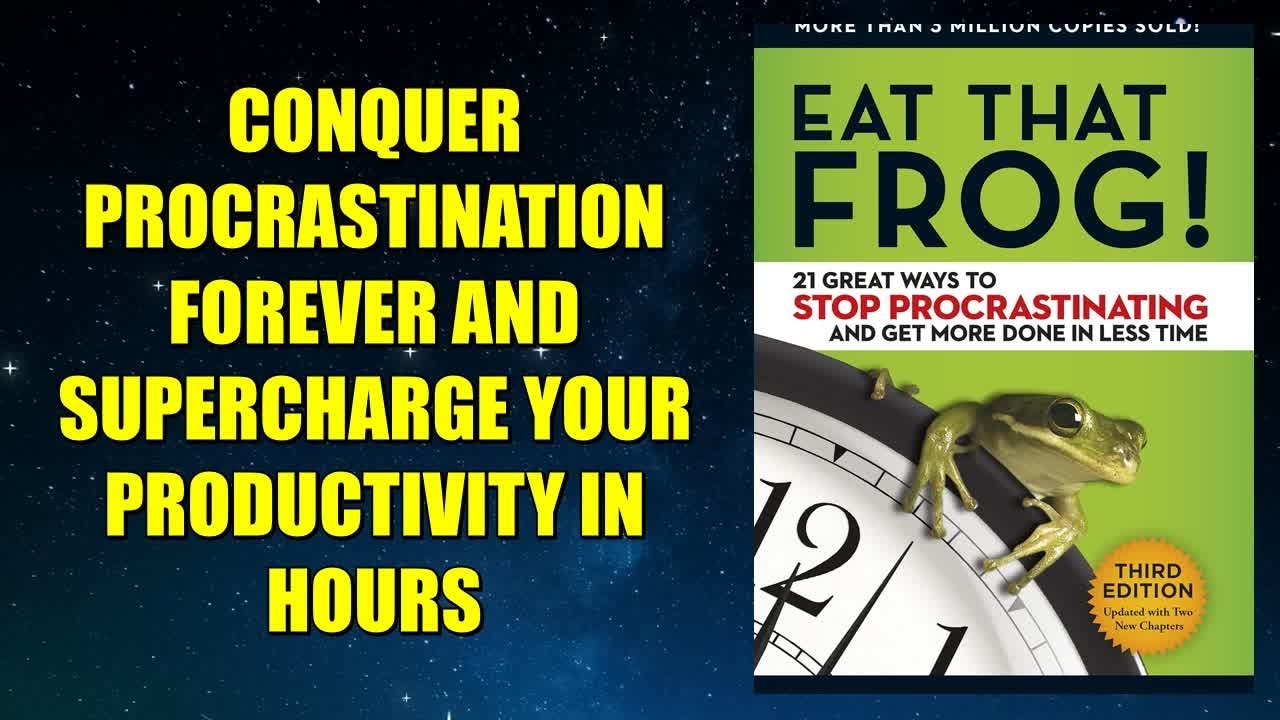 Eat That Frog!: 21 Great Ways to Stop Procrastinating and Get More Done in Less Time - Book Summary