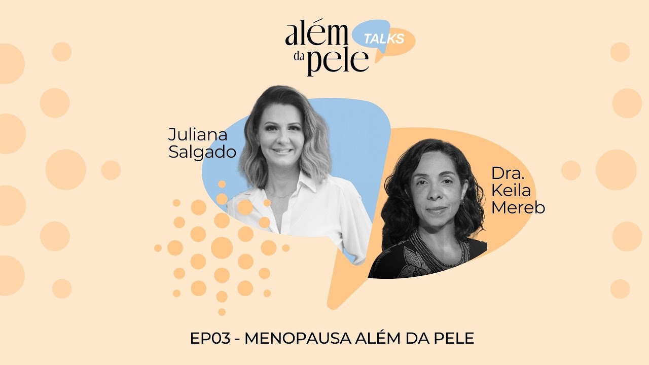 EP03: ALÉM DA PELE | Menopausa com Dra Keila Mereb