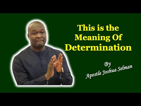 APOSTLE JOSHUA SELMAN : Meaning Of Determination