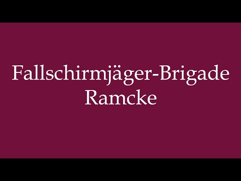 How to Pronounce ''Fallschirmjäger-Brigade Ramcke'' (Paratrooper Brigade Ramcke) in German