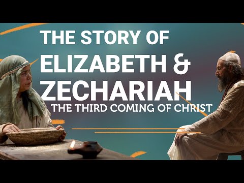 The Story of Elizabeth & Zechariah | The Third Coming of Christ