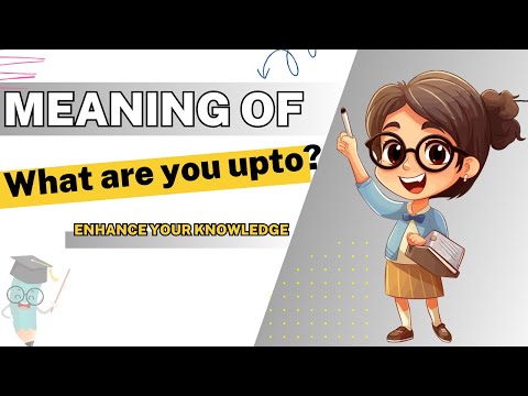 what are you upto? | Meaning of what are you upto | English