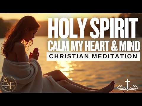 Calm Your Mind & Quiet Your Spirit With Jesus Christian Meditation