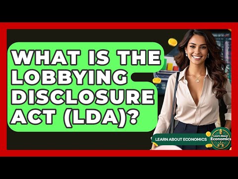What Is The Lobbying Disclosure Act (LDA)? - Learn About Economics