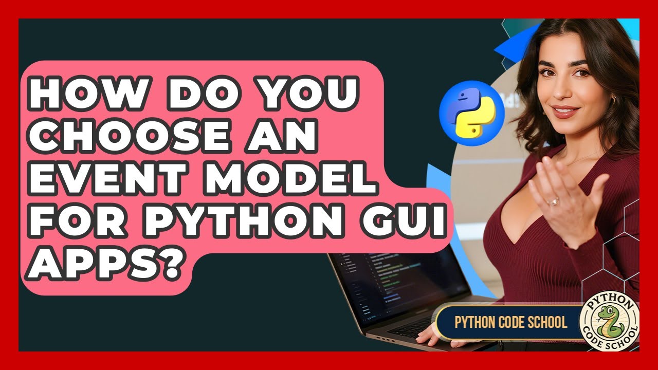How Do You Choose An Event Model For Python GUI Apps? - Python Code School