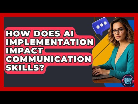 How Does AI Implementation Impact Communication Skills? - Customer Support Coach