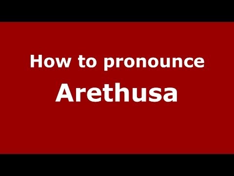 How to pronounce Arethusa (Greek/Greece) - PronounceNames.com