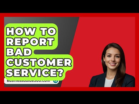 How To Report Bad Customer Service? - BusinessGuide360.com