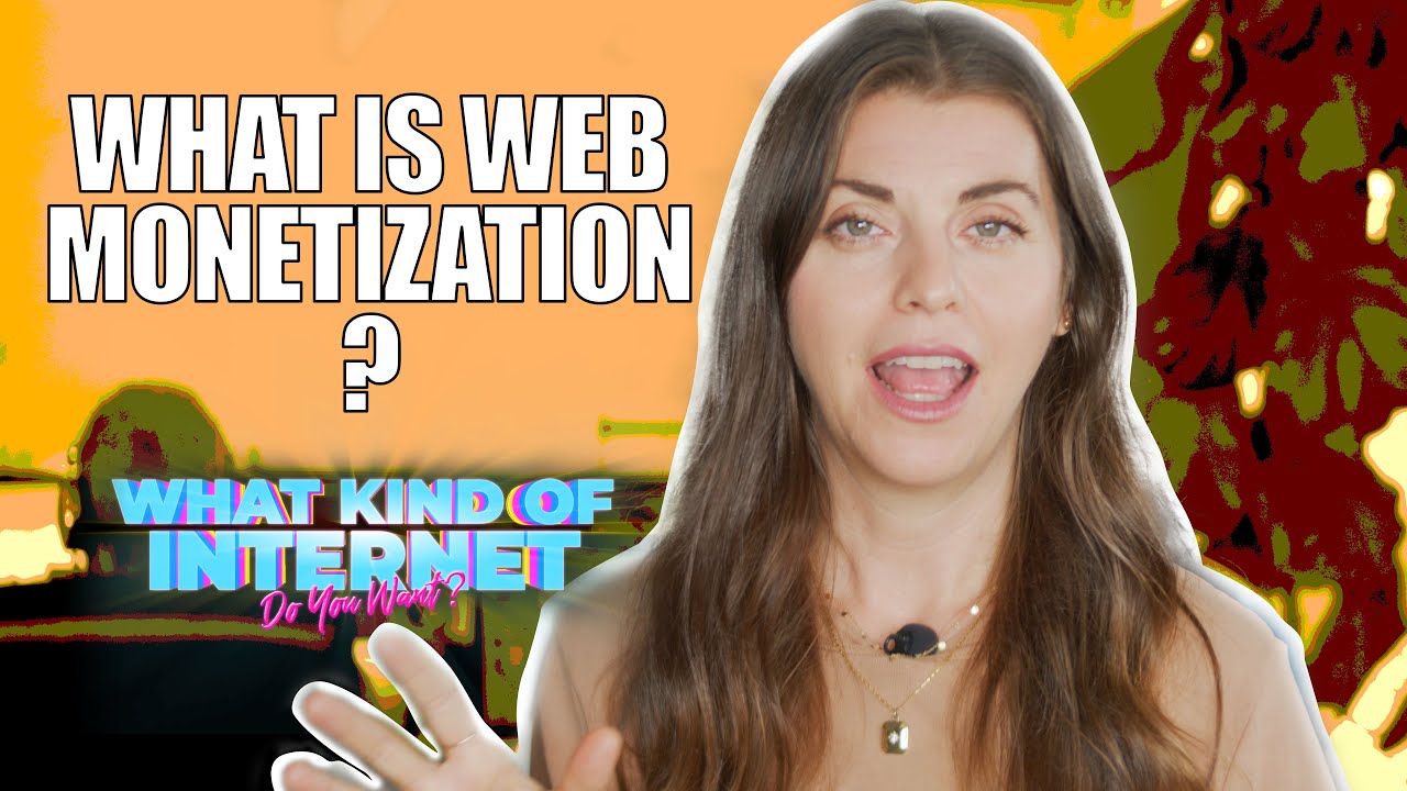 Why the web needs Web Monetization (Part 1 of 3) | What Kind of Internet Do You Want?
