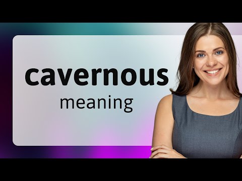 Cavernous — what is CAVERNOUS meaning