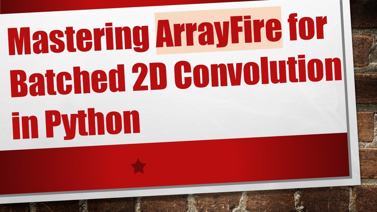 Mastering ArrayFire for Batched 2D Convolution in Python