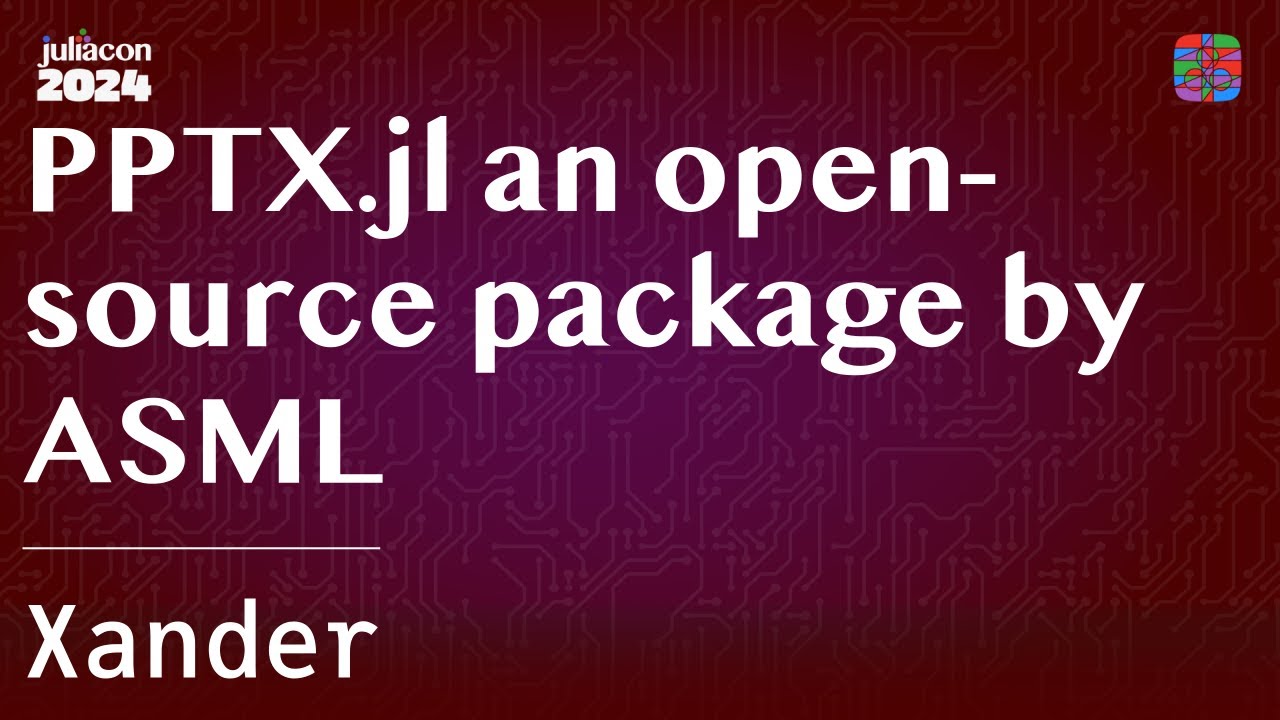 PPTX.jl an open-source package by ASML |  | JuliaCon 2024