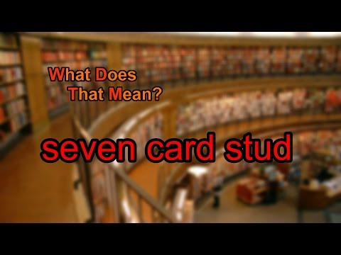 What does seven card stud mean?