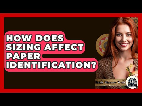 How Does Sizing Affect Paper Identification? - Inside Museum Walls